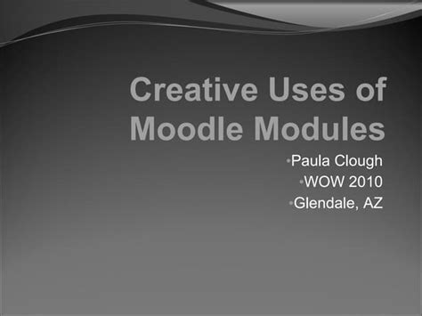 Creative Uses Of Moodle Modules 2010 Ppt