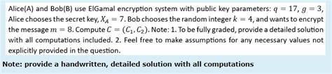 Solved Alicea ﻿and Bobb ﻿use Elgamal Encryption System