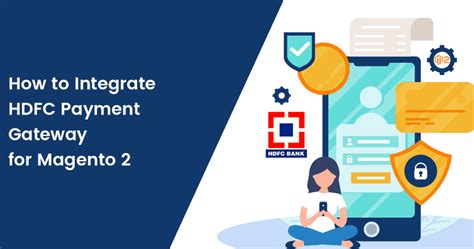 Seamlessly Integrating Hdfc Payment Gateway Into Magento 2 A Step By Step Guide