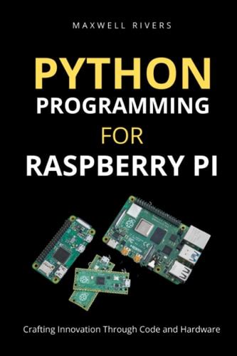 Python Programming For Raspberry Pi Crafting Innovation Through Code