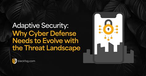 Adaptive Security Why Cyber Defense Needs To Evolve With The Threat