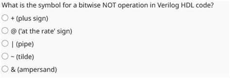 Solved What Is The Symbol For A Bitwise Not Operation In Solved What Is The Symbol For A Bitwise Not Operation In