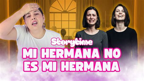 Descubrí Que Mi Hermana No Era Mi Hermana De La Peor Forma 💔 Youtube