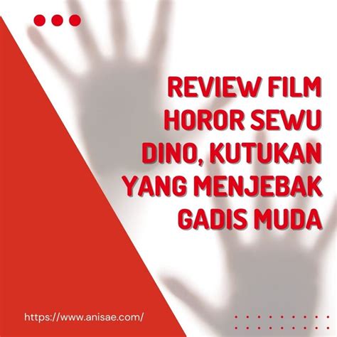 Review Film Horor Sewu Dino Kutukan Yang Menjebak Gadis Muda Anisa AE