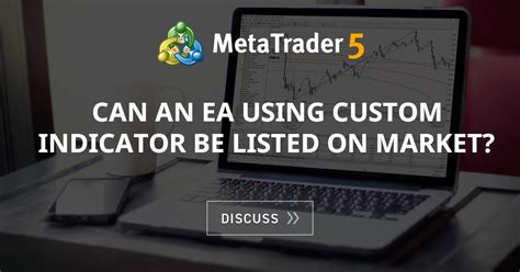 Can An Ea Using Custom Indicator Be Listed On Market Indices General Mql5 Programming Forum