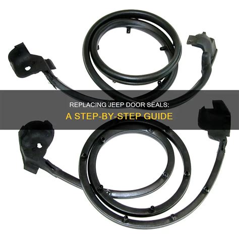 Replacing Jeep Door Seals A Step By Step Guide Shunauto