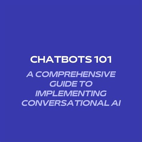 Chatbots 101 A Comprehensive Guide To Implementing Conversational Ai