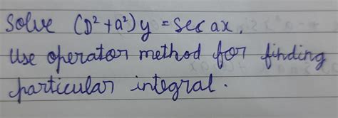 Solve D2 A2 Y Secax Use Operator Method For Finding