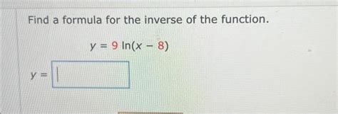 Solved Find A Formula For The Inverse Of The Function Y 9 Chegg Com