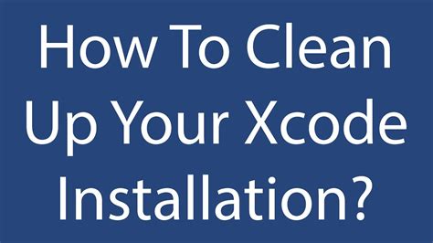 How To Clean Up Your Xcode Installation YouTube