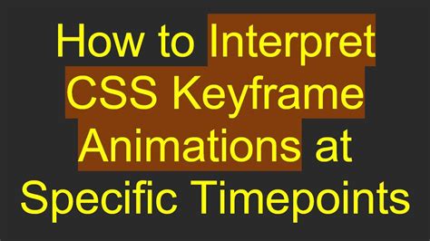 How to Interpret CSS Keyframe Animations at Specific Timepoints - YouTube
