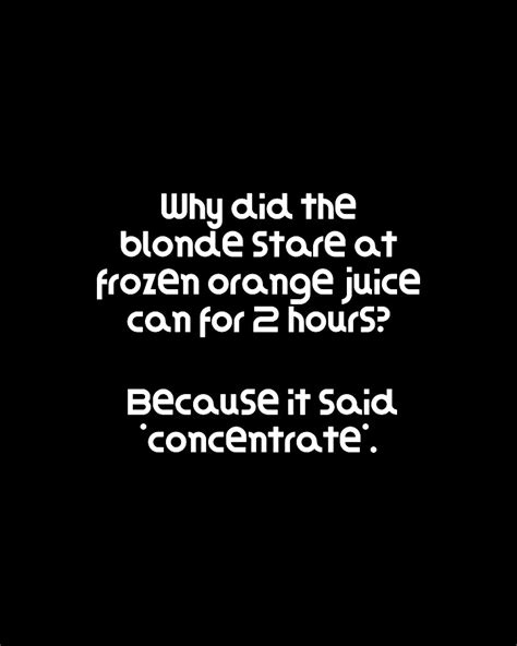 Funny Blonde Joke Why Did The Blonde Stare At Frozen Orange Juice Can