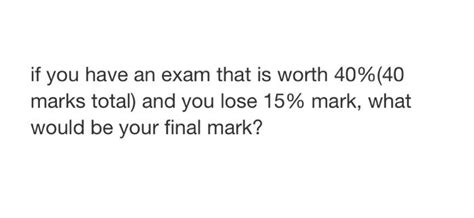 Solved If You Have An Exam That Is Worth Marks Total Chegg Com