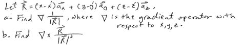 Solved Let R X−x′ Ax Y−y′ Ay Z−z Az Ai Find ∇∣r∣1 Where