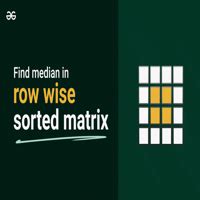SDE Sheet Find Median In Row Wise Sorted Matrix GeeksforGeeks Videos