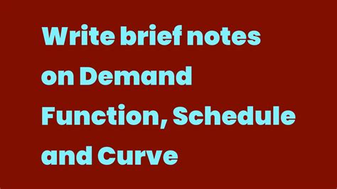 Write Brief Notes On Demand Function Schedule And Curve Write A Topic