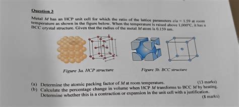 Solved Question 3metal M ﻿has An Hcp Unit Cell For Which The
