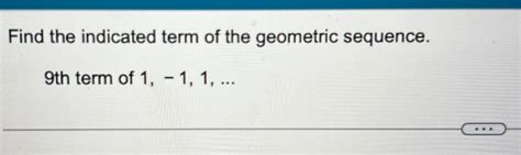 solved find the indicated term of the geometric sequence 9th