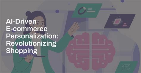 Ai Driven E Commerce Personalization Revolutionizing Shopping