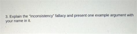 Solved 3 Explain The Inconsistency Fallacy And Present