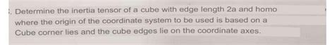 Solved Determine The Inertia Tensor Of A Cube With Edge