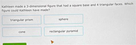 solved kathleen made a 3 dimensional figure that had a square base