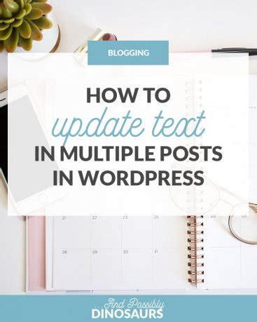 How To Easily Update Text In Multiple Blog Posts In WordPress And Possibly Dinosaurs