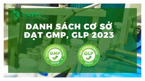 Danh sách các cơ sở trong nước đạt GMP, GLP cập nhật tháng 01/2024