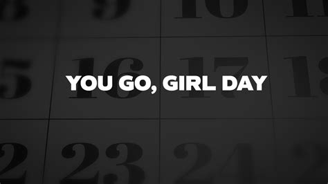 You Go Girl Day List Of National Days