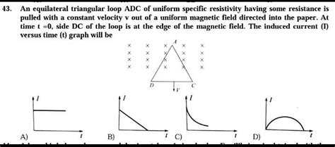 43 An Equilateral Triangular Loop Adc Of Uniform Specific Resistivity Having Some Resistance Is