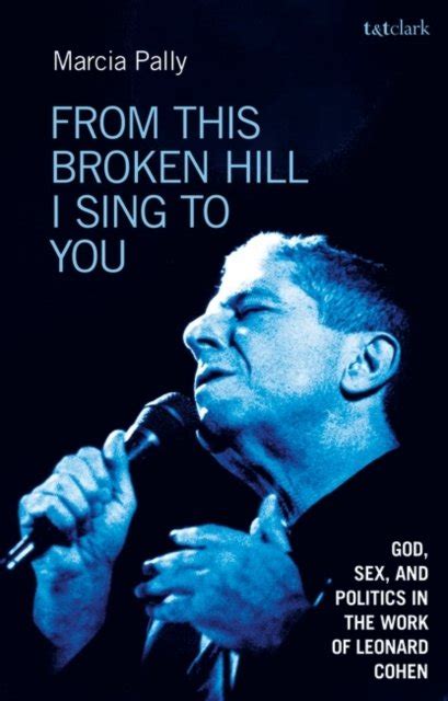 From This Broken Hill I Sing To You God Sex And Politics In The Work