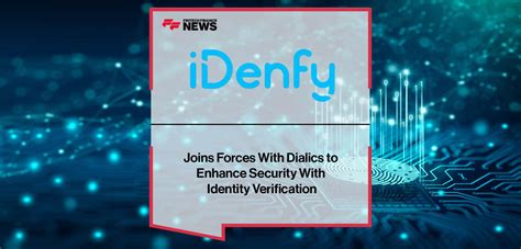 Idenfy Joins Forces With Dialics To Enhance Security With Identity