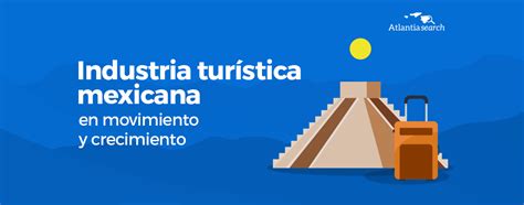 Industria Turística Mexicana En Movimiento Y Crecimiento