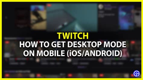 Twitch Desktop Mode How To Get On Mobile Ios Android