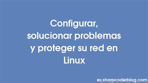 Configurar Solucionar Problemas Y Proteger Su Red En Linux Sharp Coder Blog