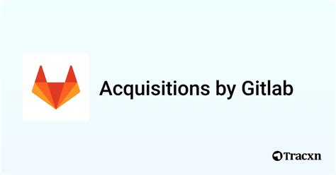 List Of 9 Acquisitions By Gitlab Sep 2025 Tracxn