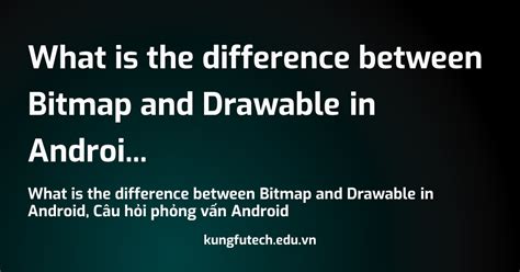 What Is The Difference Between Bitmap And Drawable In Android