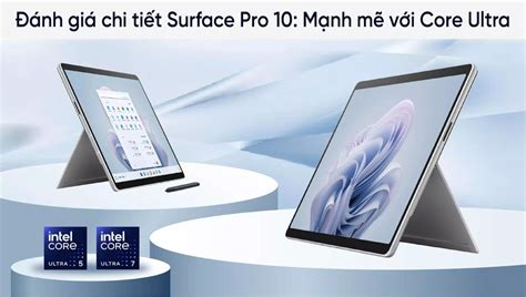 Đánh Giá Chi Tiết Surface Pro 10 Mạnh Mẽ Với Core Ultra Nhưng Vẫn