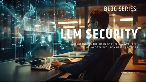 The Risks Of Publicly Available LLMs AI Data Security Best Practices