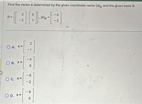 Solved Find The Vector X Determined By The Given Coordinate Vector [x