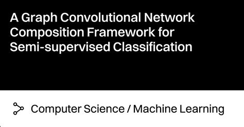 A Graph Convolutional Network Composition Framework For Semi Supervised
