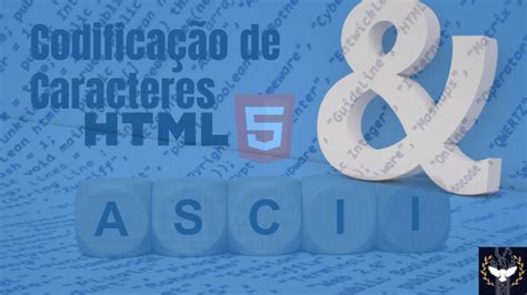 Html E Codificação Unicode E A Tabela Ascii Blog Wallky Tech
