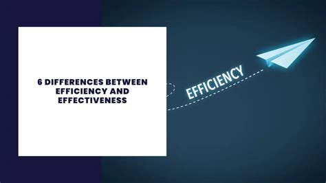 6 Differences Between Efficiency And Effectiveness