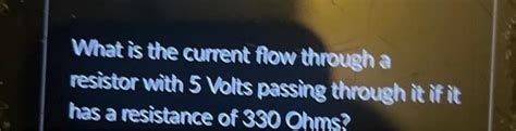 Solved What Is The Current Flow Through A Resistor With 5 Chegg Com