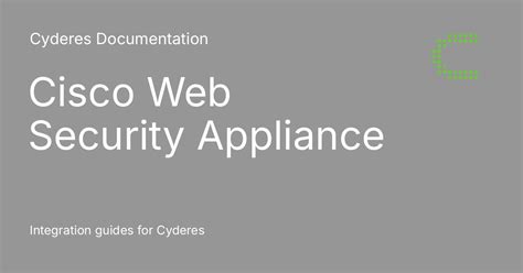 Cisco Web Security Appliance Cyderes Documentation
