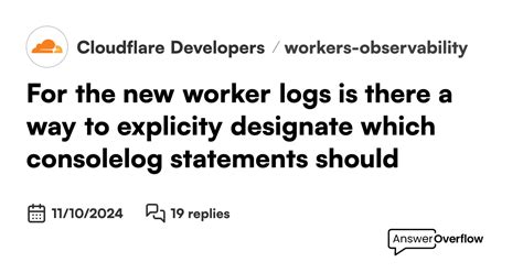 For The New Worker Logs Is There A Way To Explicity Designate Which Consolelog Statements
