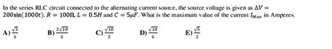 Solved In The Series Rlc Circuit Connected To The Alternating Current Source The Source
