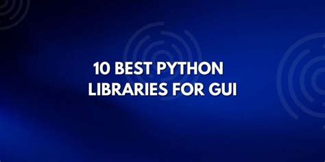 Top 10 Gui Friendly Python Libraries