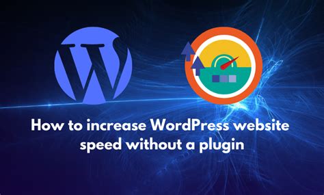 How To Increase Wordpress Website Speed Without A Plugin