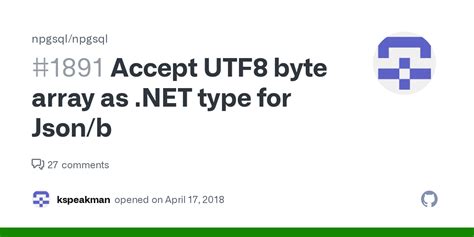Accept Utf8 Byte Array As Net Type For Jsonb · Issue 1891 · Npgsqlnpgsql · Github